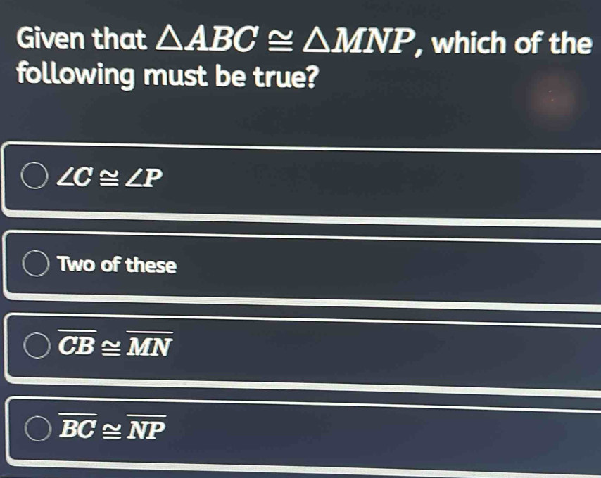 Solved: Given that ABC≌ MNP , which of the following must be true? ∠ C≌ ...