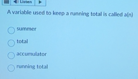 Solved: Listen A variable used to keep a running total is called a(n ...