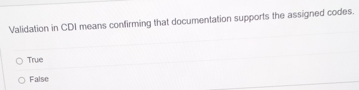Solved: Validation in CDI means confirming that documentation supports ...