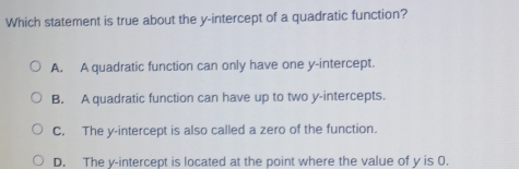 Solved: Which statement is true about the y-intercept of a quadratic ...