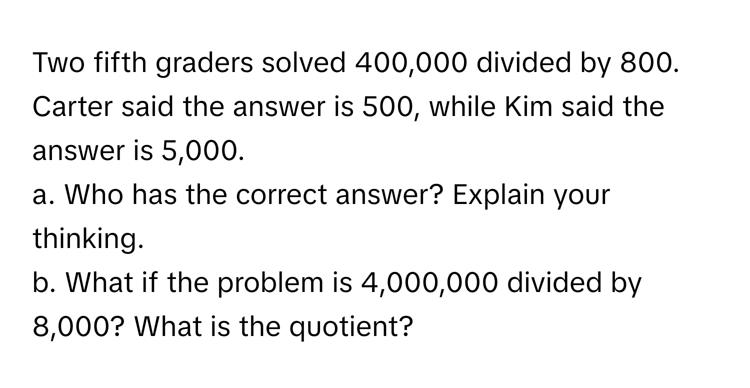 Solved: Two fifth graders solved 400,000 divided by 800. Carter said ...