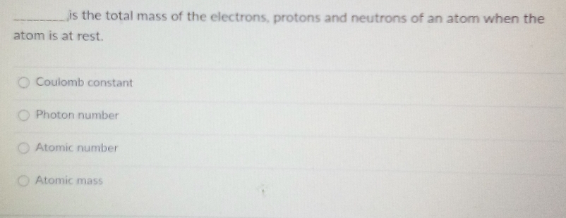Solved: is the total mass of the electrons, protons and neutrons of an ...