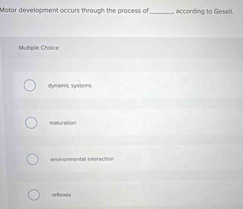 Solved: Motor development occurs through the process of _, according to ...