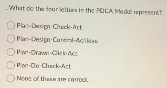 Solved: What do the four letters in the PDCA Model represent? Plan ...