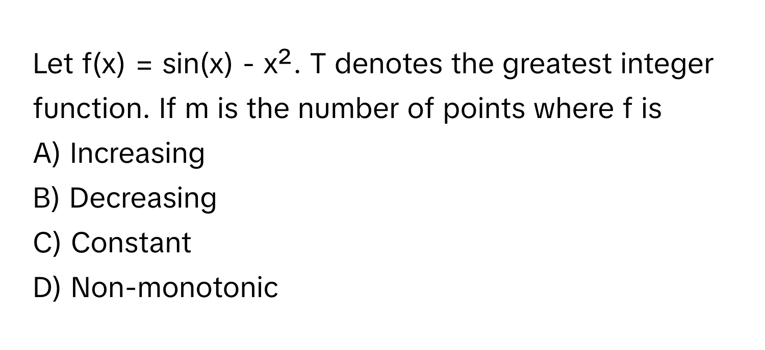Solved: Let f(x) = sin(x) - x². T denotes the greatest integer function ...