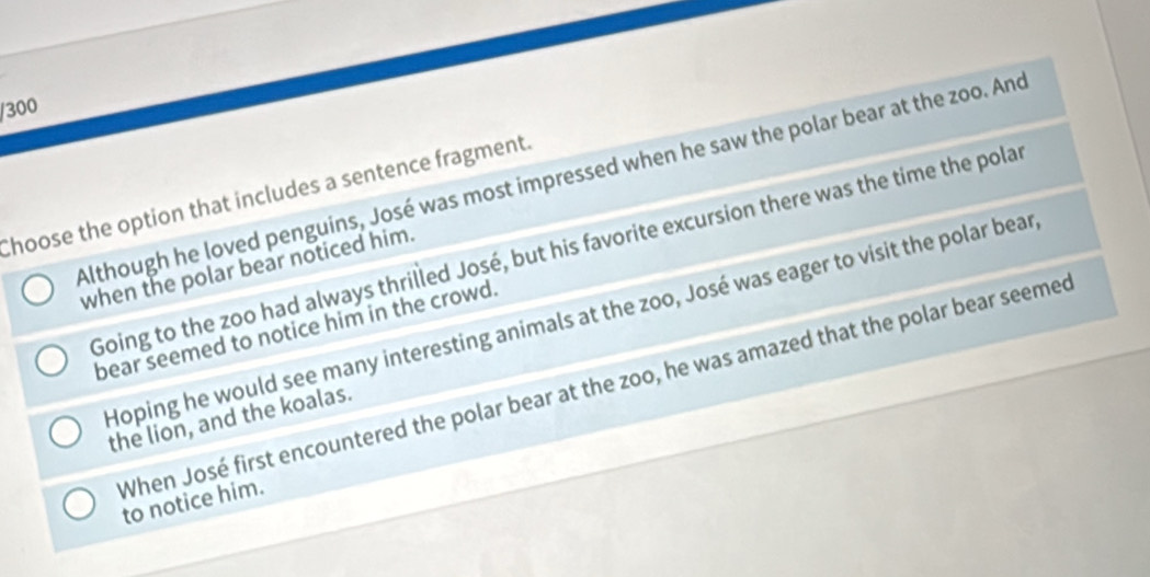 Solved: 300 Although he loved penguins, José was most impressed when he ...