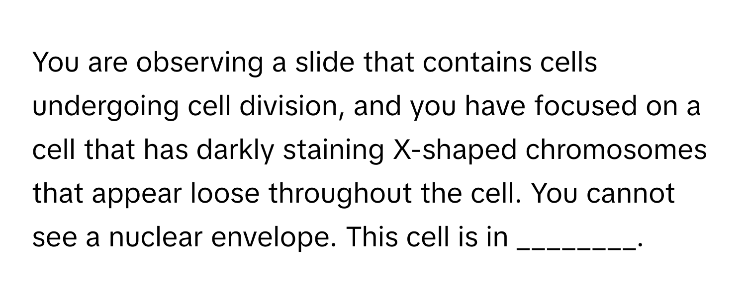 Solved: You are observing a slide that contains cells undergoing cell ...