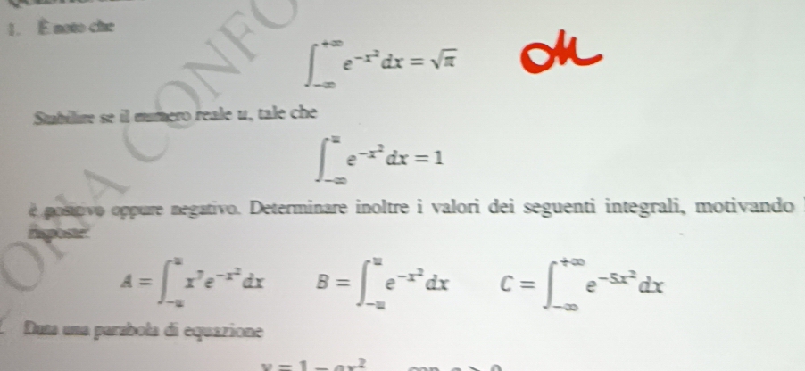 Risolto:È noto che ∈t _(-∈fty)^(+∈fty)e^(-x^2)dx=sqrt(π ) Sabilire se ...