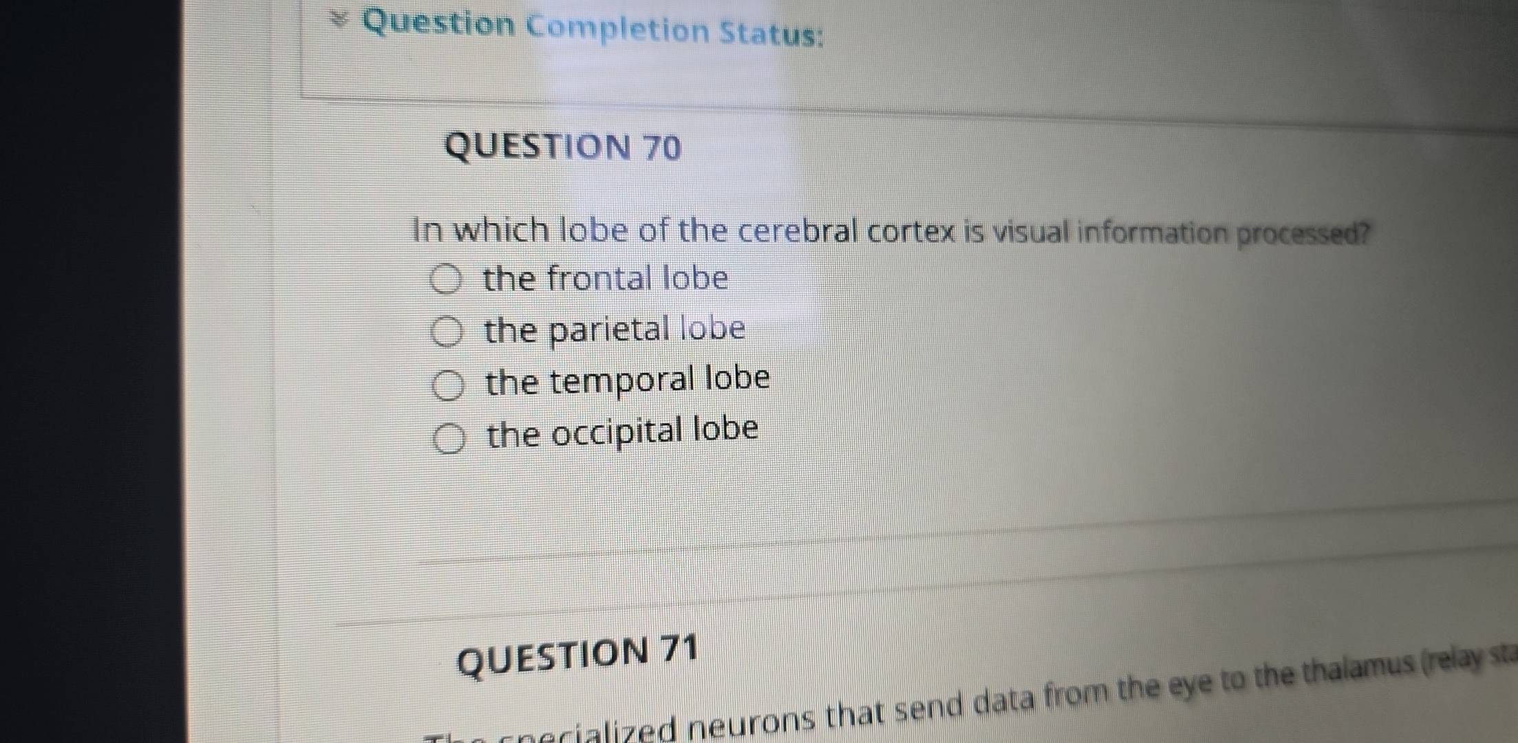Solved: Question Completion Status: QUESTION 70 In which lobe of the cerebral cortex is visual ...