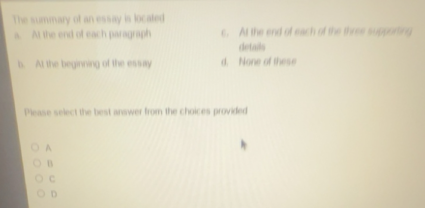 Solved: The summary of an essay is located a. At the end of each ...