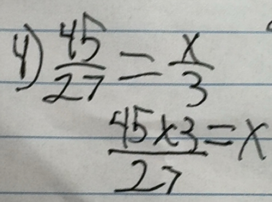 Solved: 45/27 = x/3 (45* 3)/27 =x [Math]