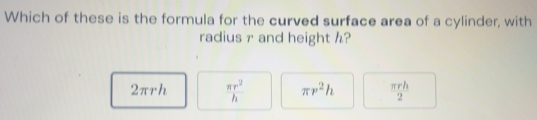 Solved: Which of these is the formula for the curved surface area of a ...