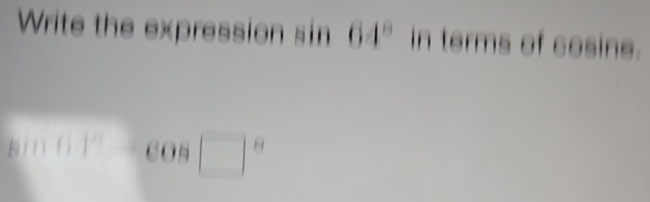 Solved: Write the expression sin 64^8 in terms of cosine. (m61°-cos ...