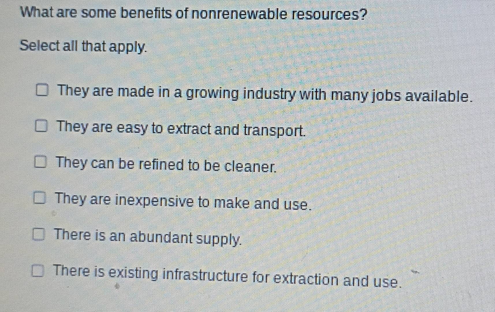 Solved: What are some benefits of nonrenewable resources? Select all ...