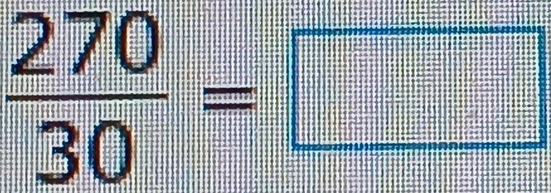 Solved: 270/30 = [Math]