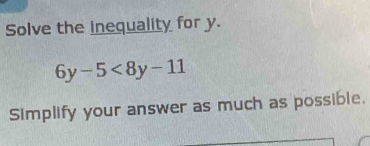 Solve the inequality for y. 6y-5