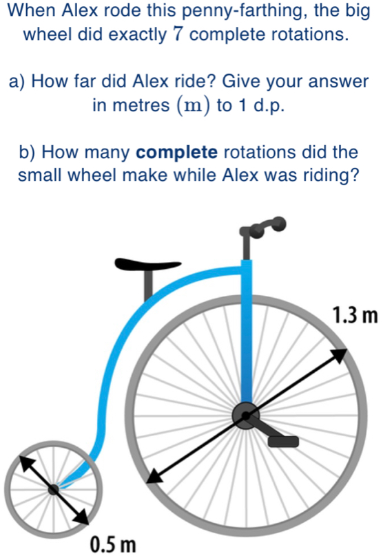 Solved: When Alex rode this penny-farthing, the big wheel did exactly 7 ...