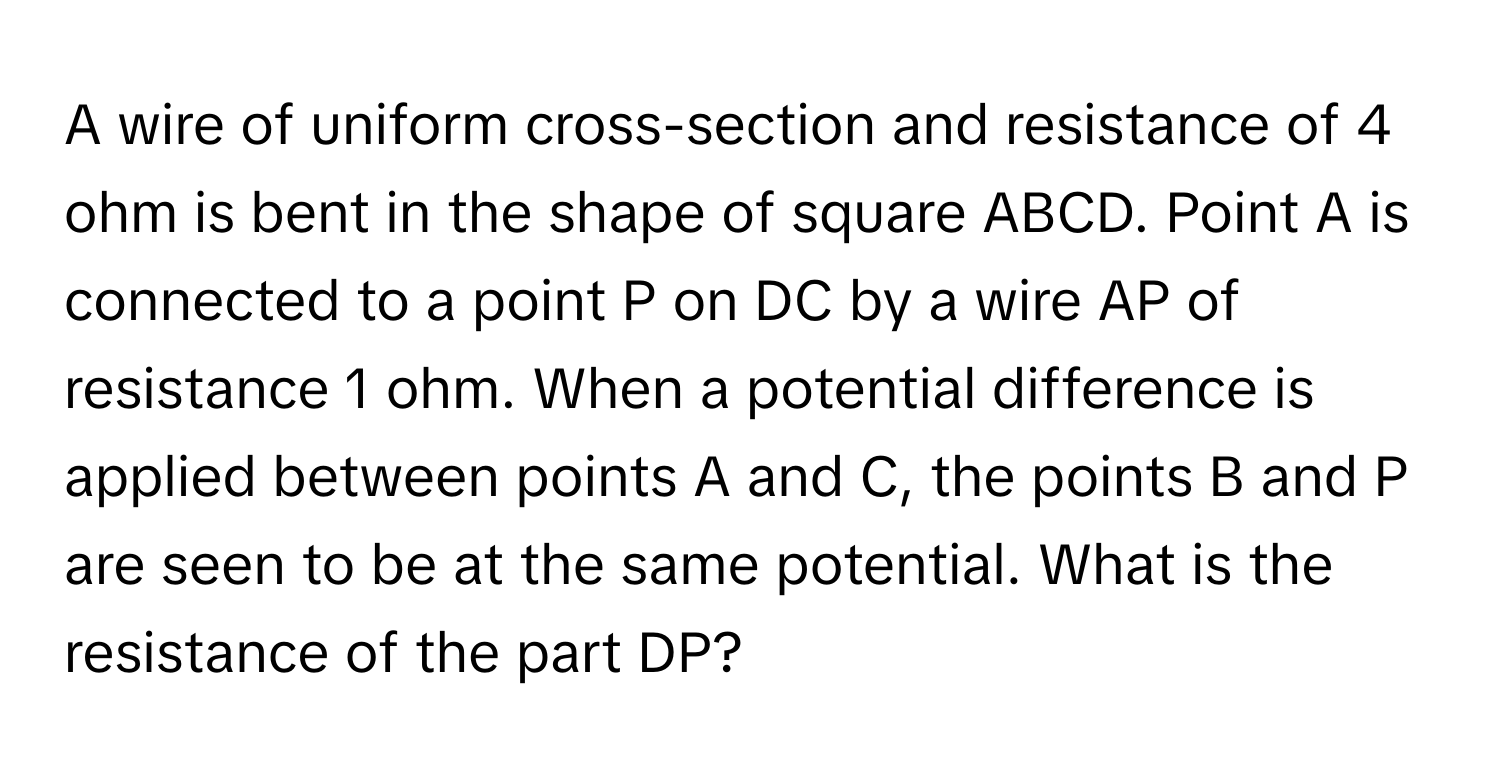 Solved: A wire of uniform cross-section and resistance of 4 ohm is bent ...