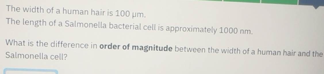 Solved: The width of a human hair is 100 μm. The length of a Salmonella ...