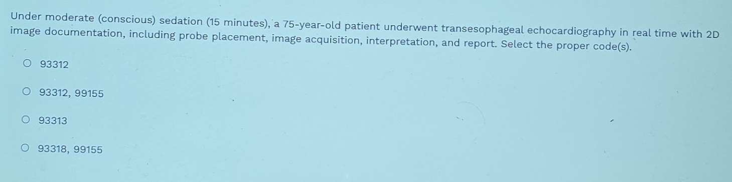 Solved: Under moderate (conscious) sedation (15 minutes), a 75-year-old ...