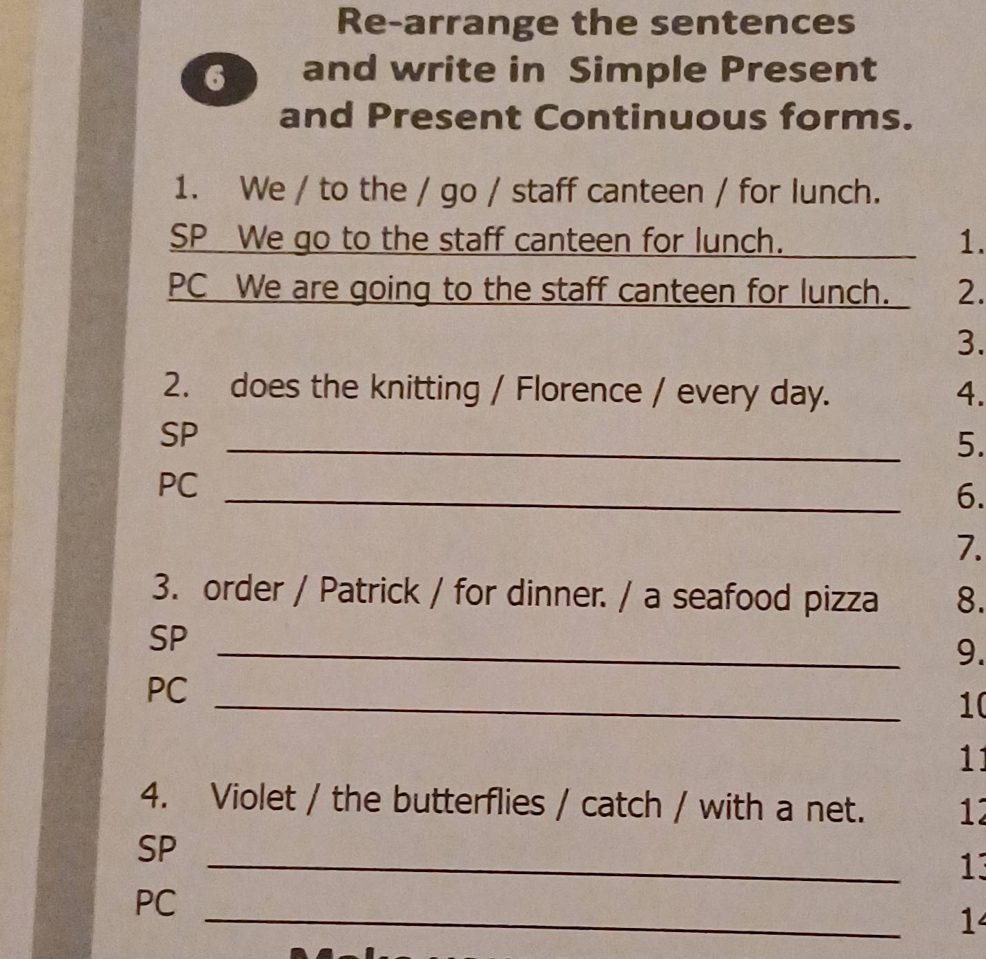 Risolto:Re-arrange the sentences 6 and write in Simple Present and ...