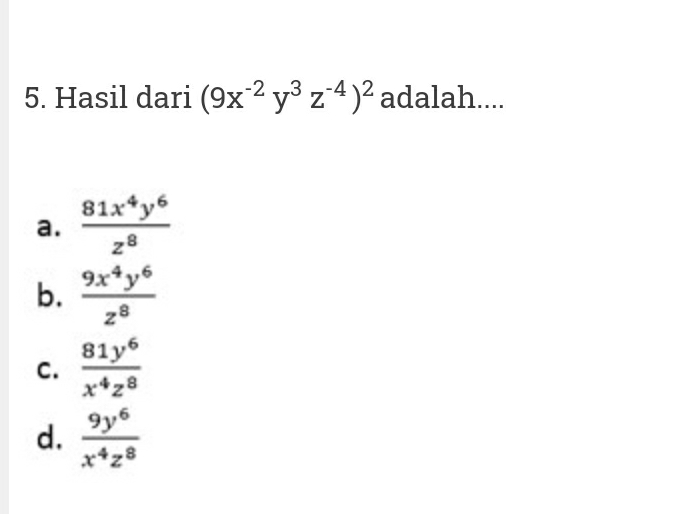 Telah dijawab:Hasil dari (9x^(-2) y^3 z^(-4) )^2 adalah.... a. 81x^4y^6 ...