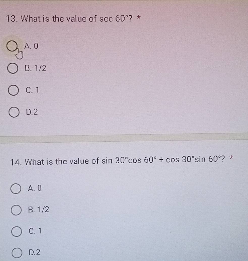 Solved: What is the value of sec 60° ? * A. 0 B. 1/2 C. 1 D. 2 14. What ...