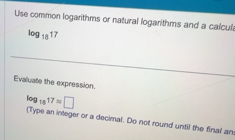 Solved: Use common logarithms or natural logarithms and a calcul log ...