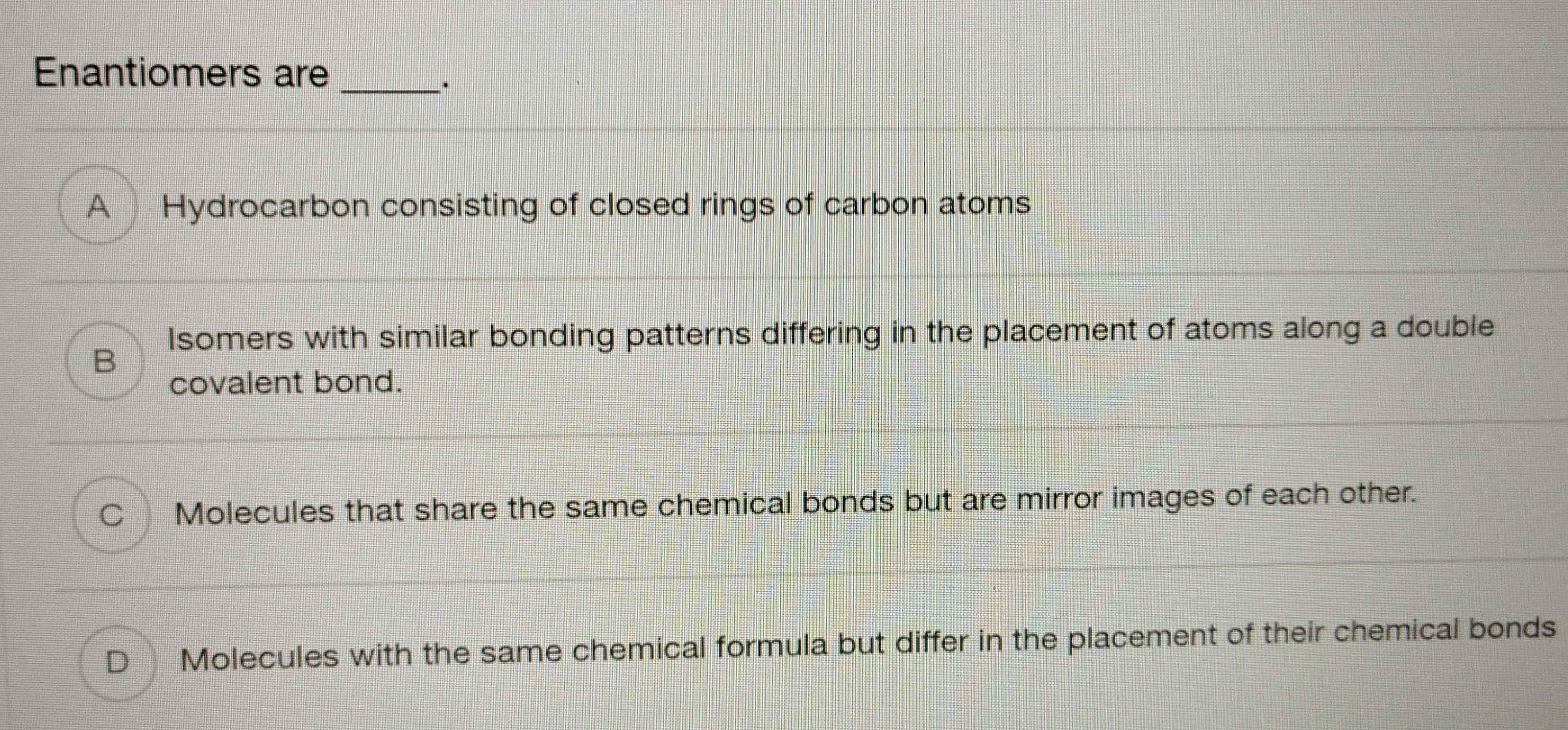 Solved: Enantiomers are_ . A Hydrocarbon consisting of closed rings of ...