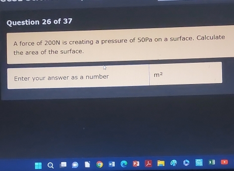 Solved: A force of 200N is creating a pressure of 50Pa on a surface ...