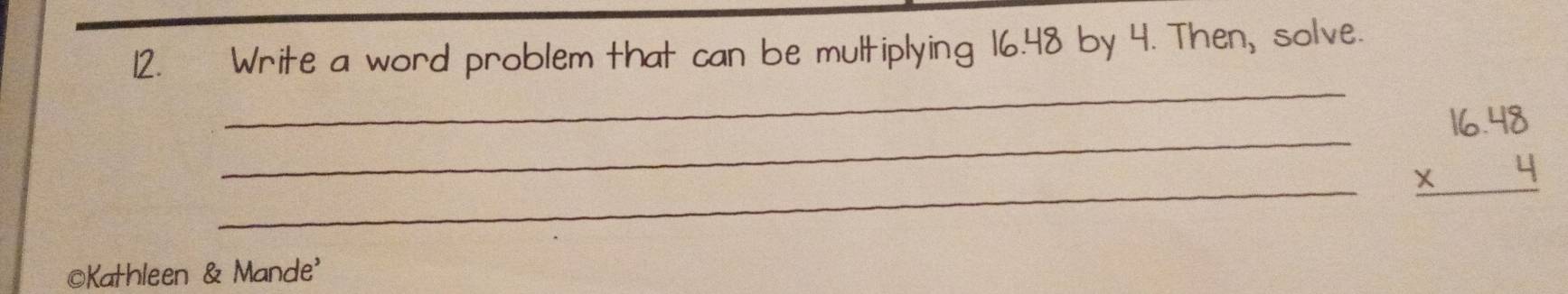 Solved: Write a word problem that can be multiplying 16.48 by 4. Then ...