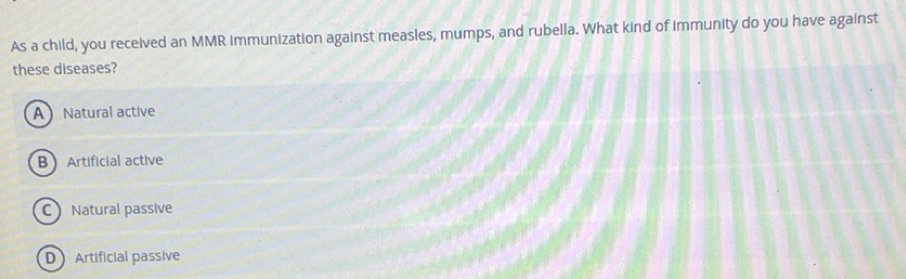 Solved: As a child, you received an MMR immunization against measles ...
