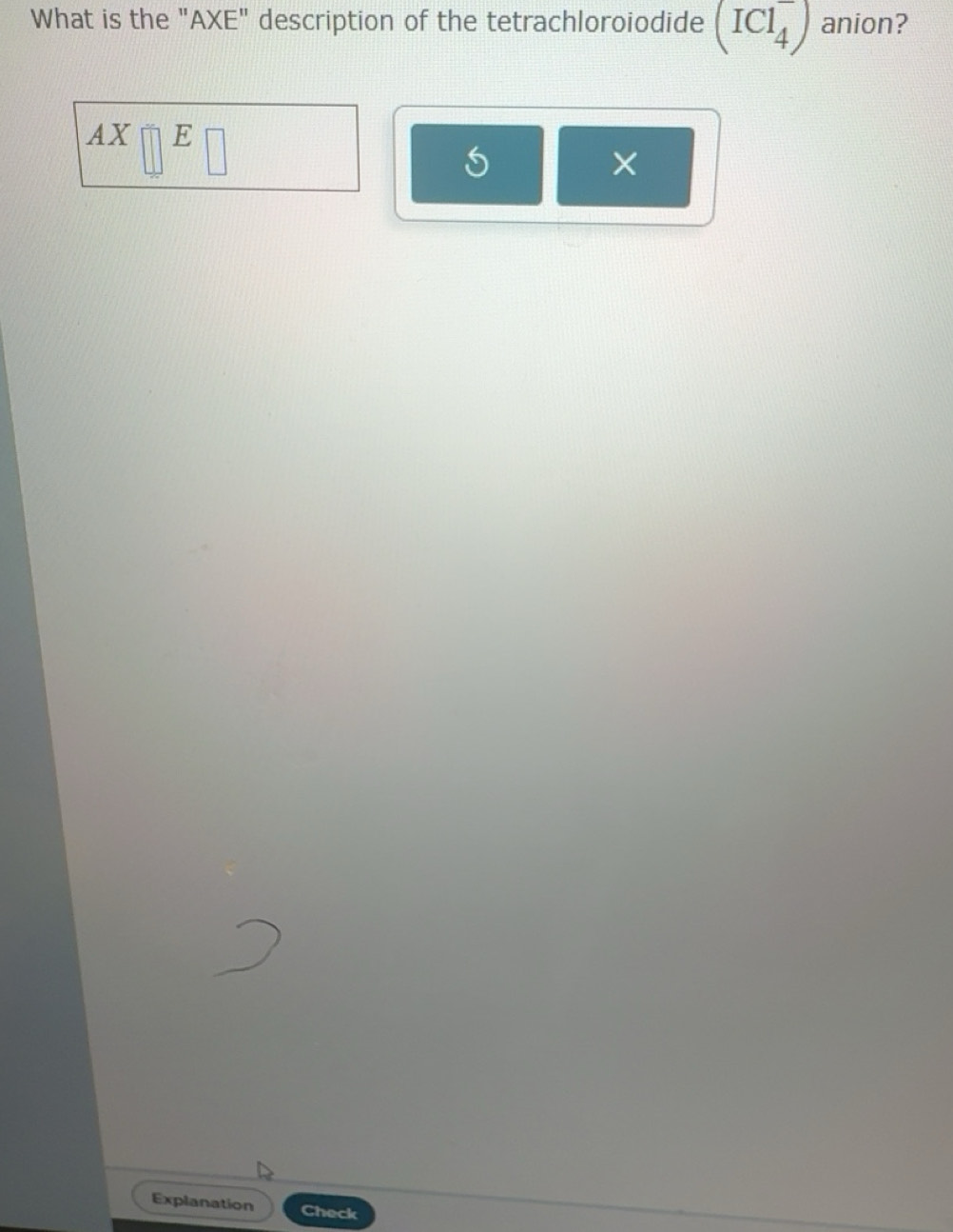 Solved: What is the "AXE" description of the tetrachloroiodide (ICl_4 ...