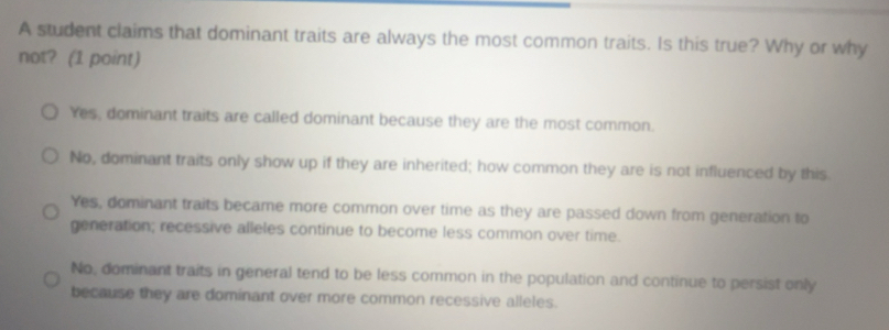 Solved: A student claims that dominant traits are always the most ...