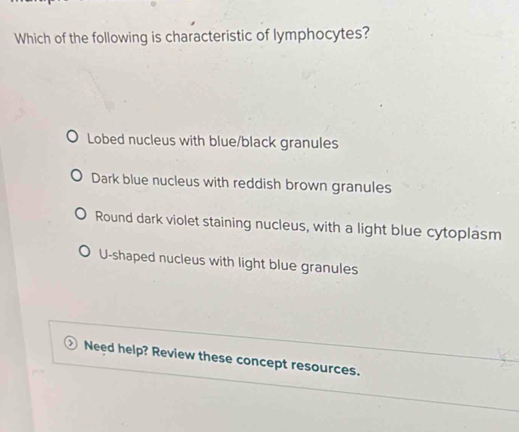 Solved: Which of the following is characteristic of lymphocytes? Lobed ...