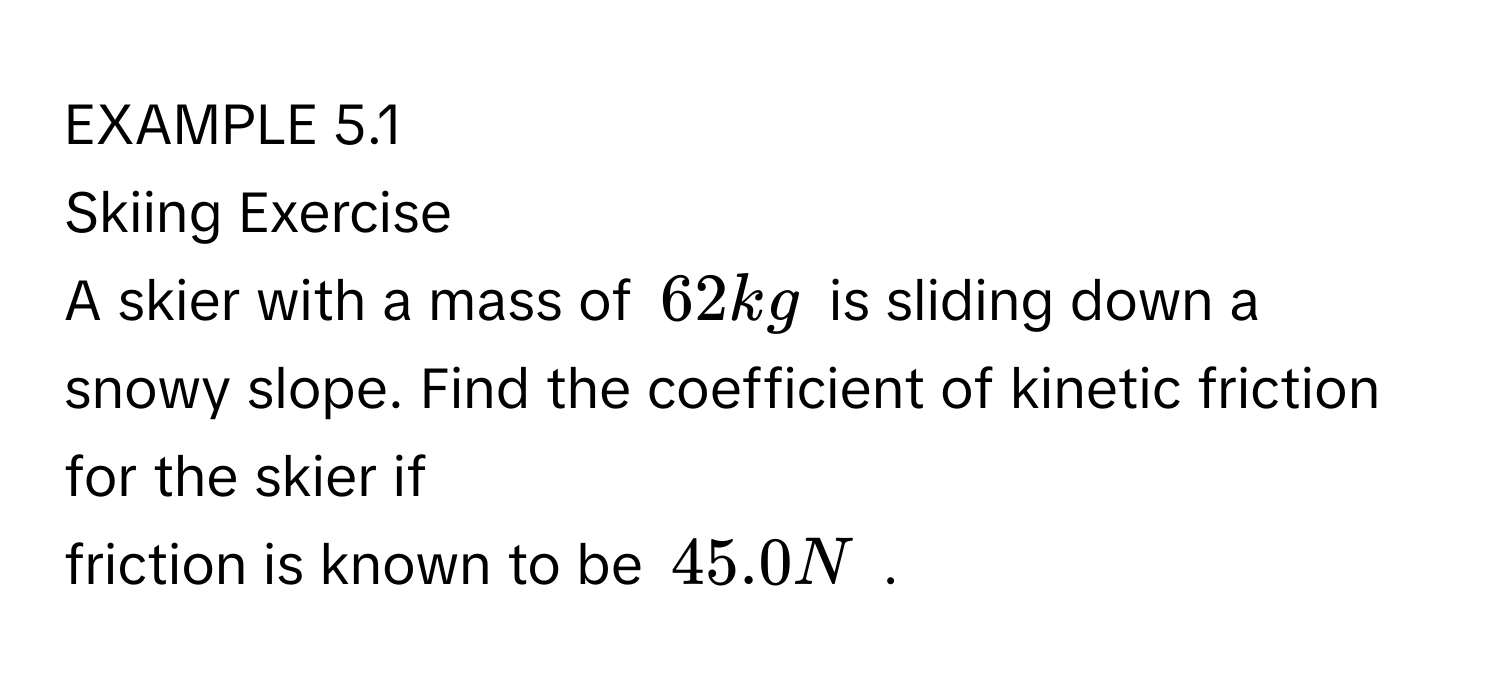 Solved: EXAMPLE 5.1 Skiing Exercise A skier with a mass of 62 kg is ...