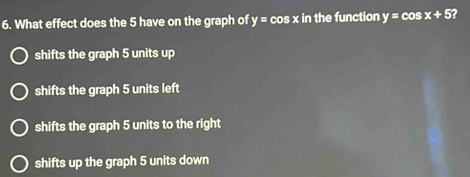 What effect does the 5 have on the graph of y=cos x in the function y ...