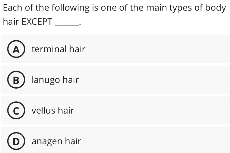 Solved: Each of the following is one of the main types of body hair ...
