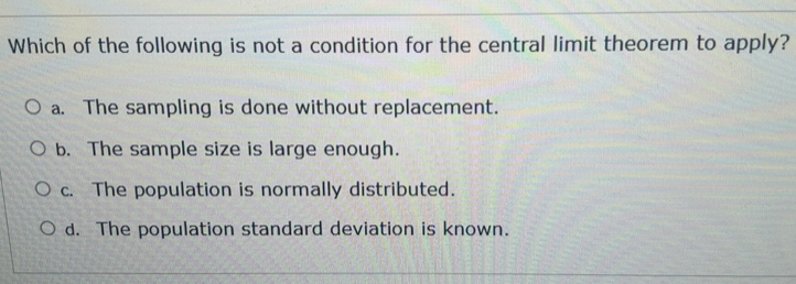Solved: Which of the following is not a condition for the central limit ...