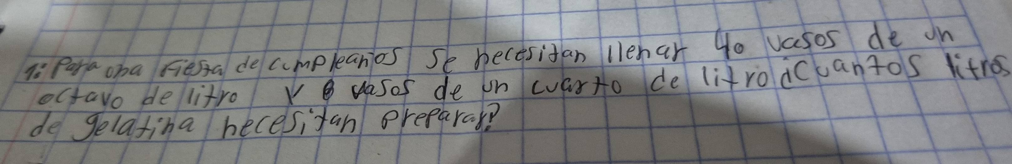 Resuelto:Ti Paraona Fiesa decumpleanios Se becesitan llehar 4o vasos de ...