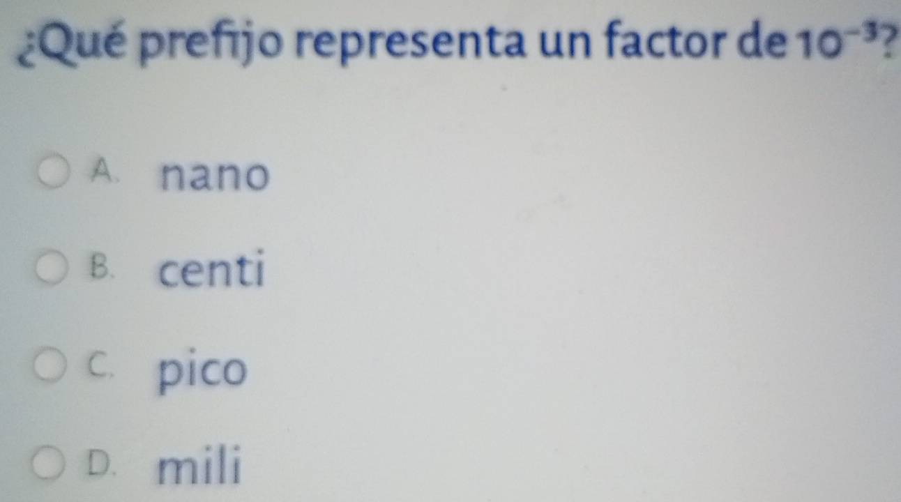 Resuelto:¿Qué prefijo representa un factor de 10^(-3) I A. nano B ...