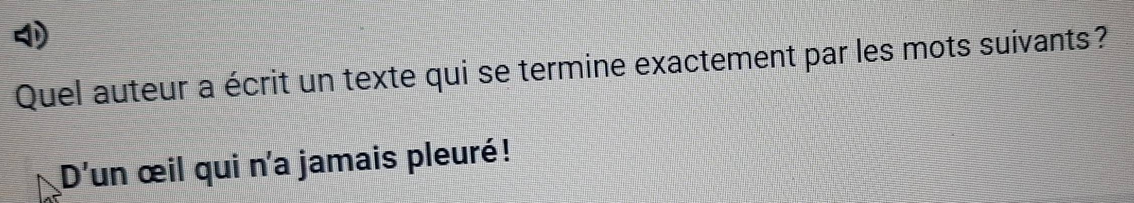 Résolu :Quel auteur a écrit un texte qui se termine exactement par les ...