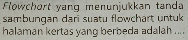 Telah dijawab:Flowchart yang menunjukkan tanda sambungan dari suatu flowchart untuk halaman ...