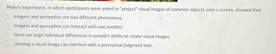 Solved: Perky's experiment, in which participants were asked to ...