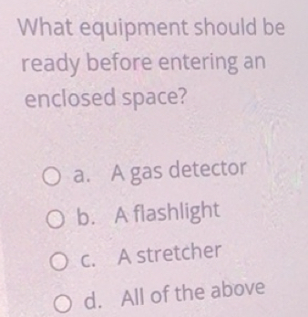 Solved: What equipment should be ready before entering an enclosed ...