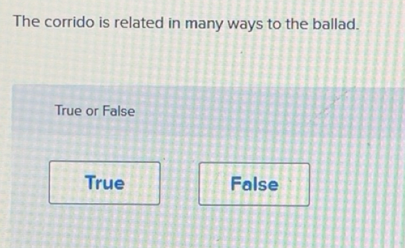 Solved: The corrido is related in many ways to the ballad. True or ...