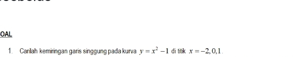 Telah dijawab:OAL 1. Carilah kemiringan garis singgung pada kurva y=x^2 ...
