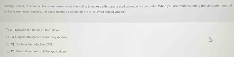 Solved: George, a user, receives a blue screen error when attempting to ...