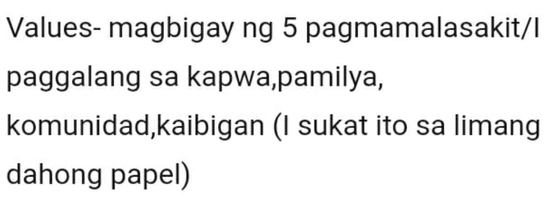 Solved: Values- magbigay ng 5 pagmamalasakit/I paggalang sa kapwa ...