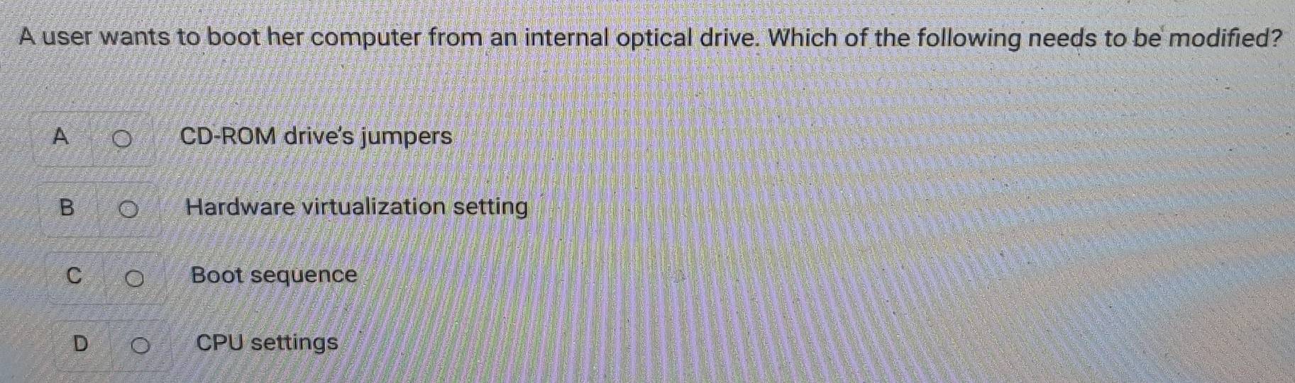 Solved: A user wants to boot her computer from an internal optical ...